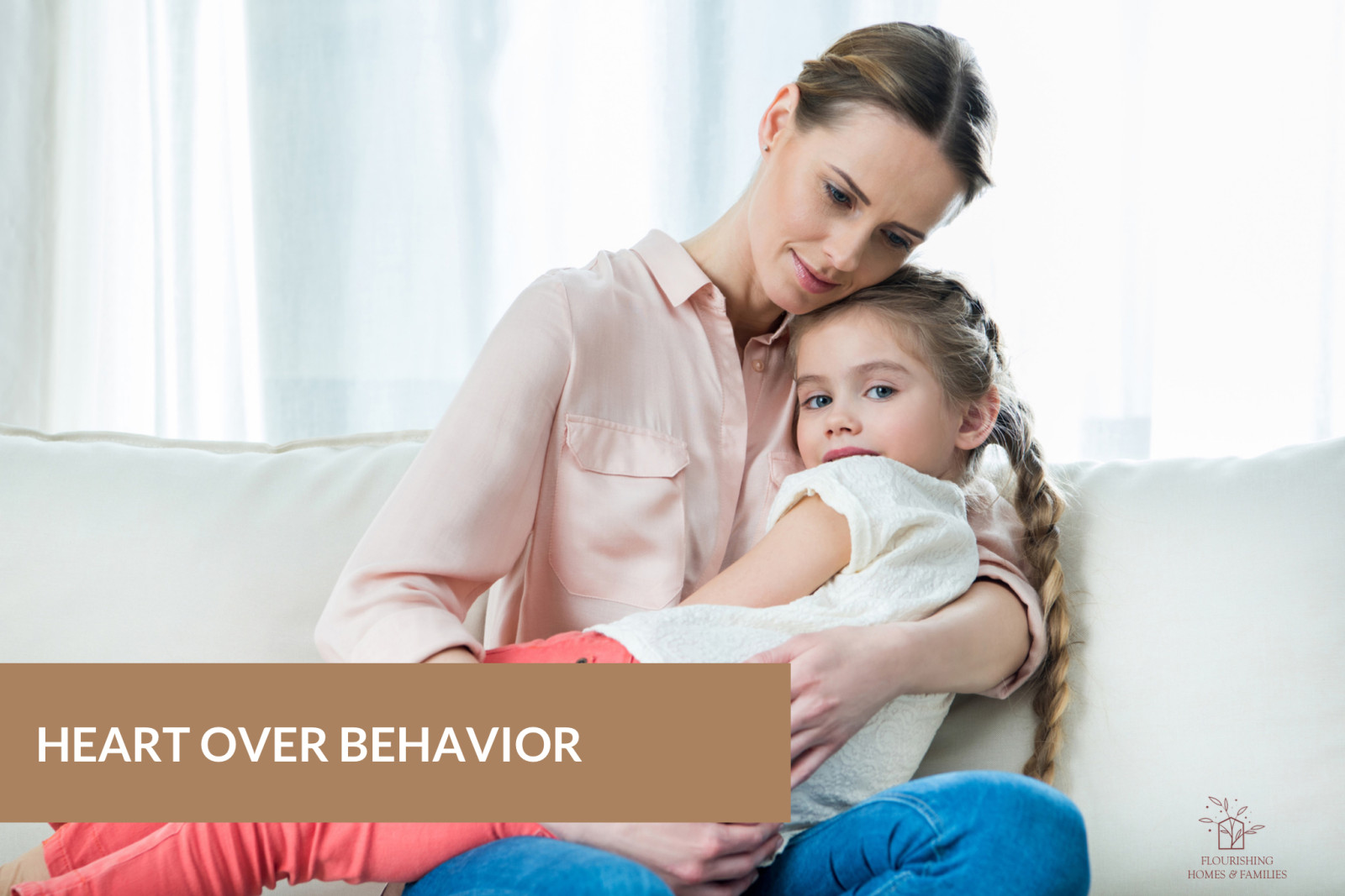 Heart over behavior | FLOURISHING HOMES & FAMILIES | Flourishing Homes & Families