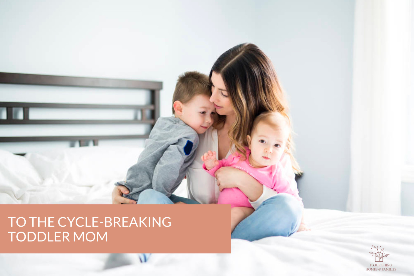 To the Cycle-Breaking Toddler Mom: | FLOURISHING HOMES & FAMILIES ...