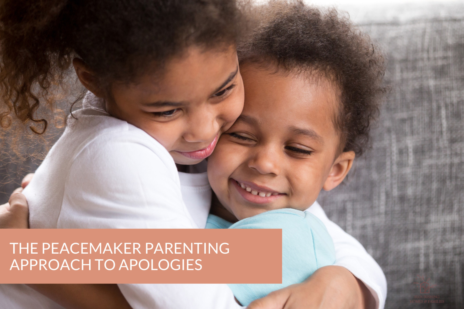 The Peacemaker Parenting Approach to Apologies | FLOURISHING HOMES ...